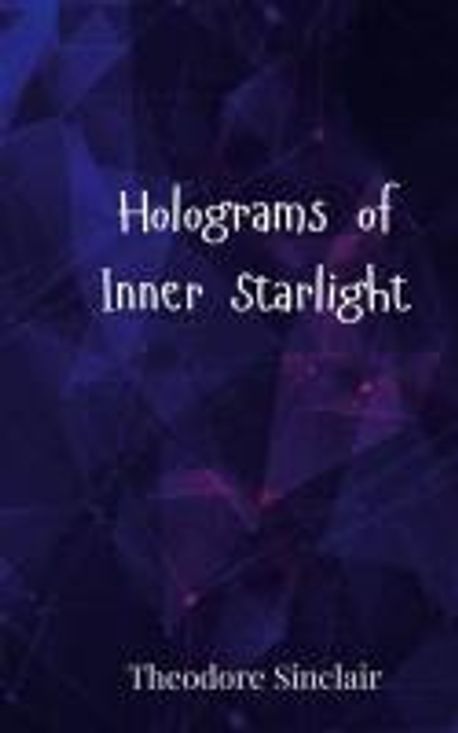 Holograms of Inner Starlight | Sinclair, Theodore - 교보문고