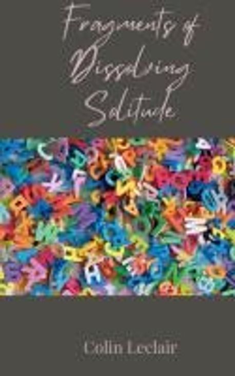 Fragments of Dissolving Solitude | Leclair, Colin - 교보문고