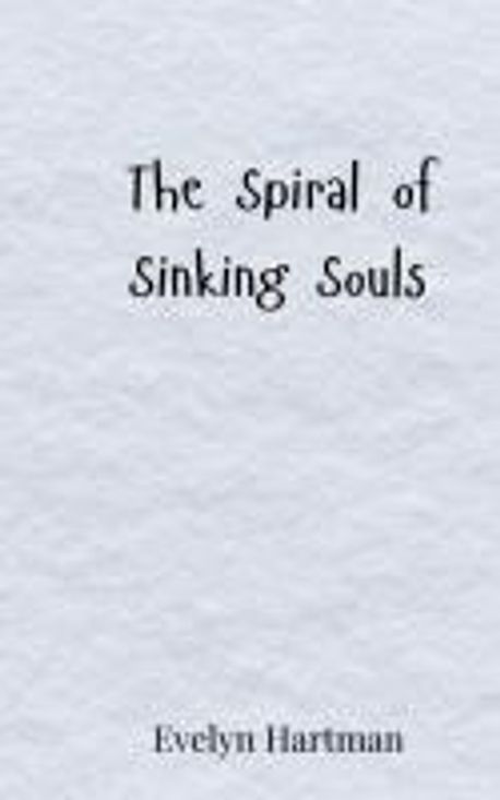 The Spiral of Sinking Souls | Hartman, Evelyn - 교보문고