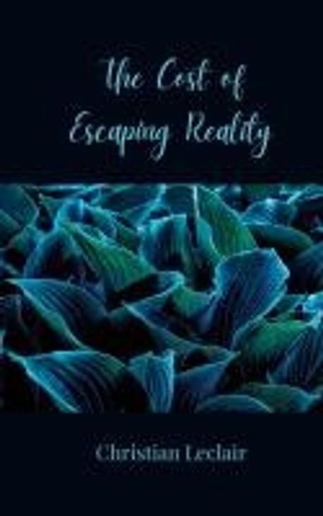 The Cost of Escaping Reality | LeClair, Christian - 교보문고