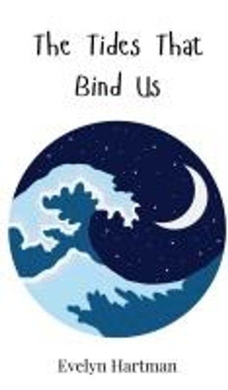 The Tides That Bind Us | Hartman, Evelyn - 교보문고
