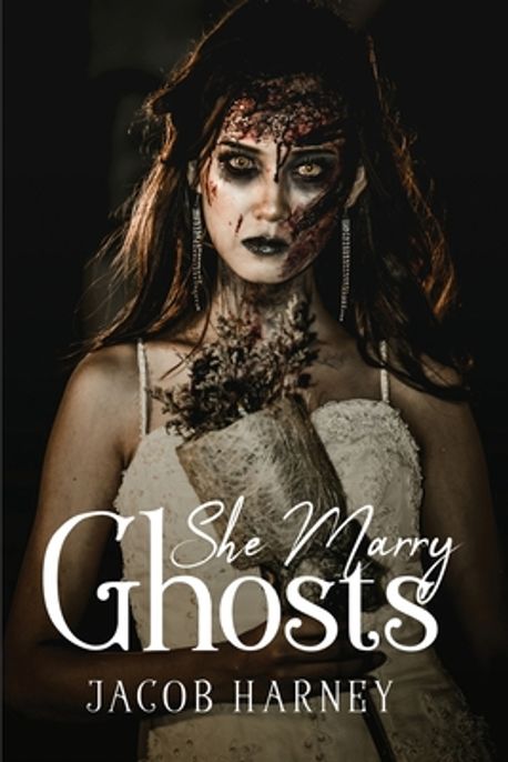 She Marry Ghosts | Harney, Jacob - 교보문고