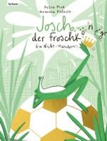 Josch, der Frosch(koenig) - Ein Nicht-Maerchen | Piuk, Petra - 교보문고