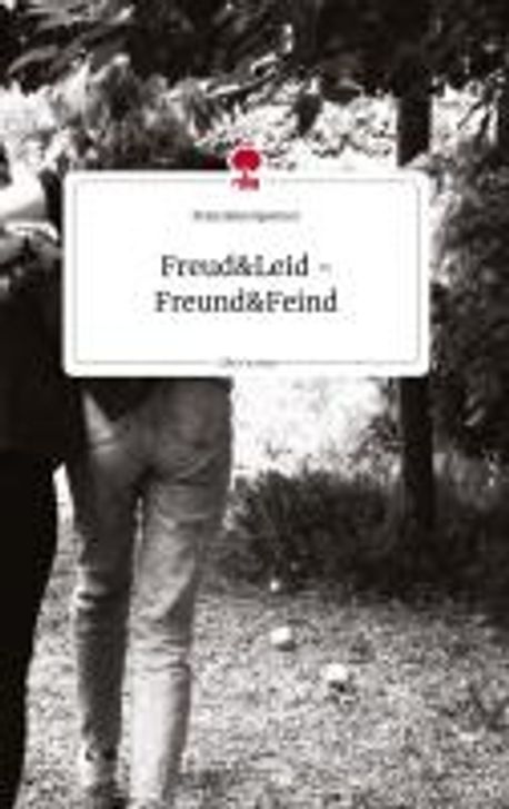 Freud und Leid -Freund und Feind . Life is a Story - story.one ...