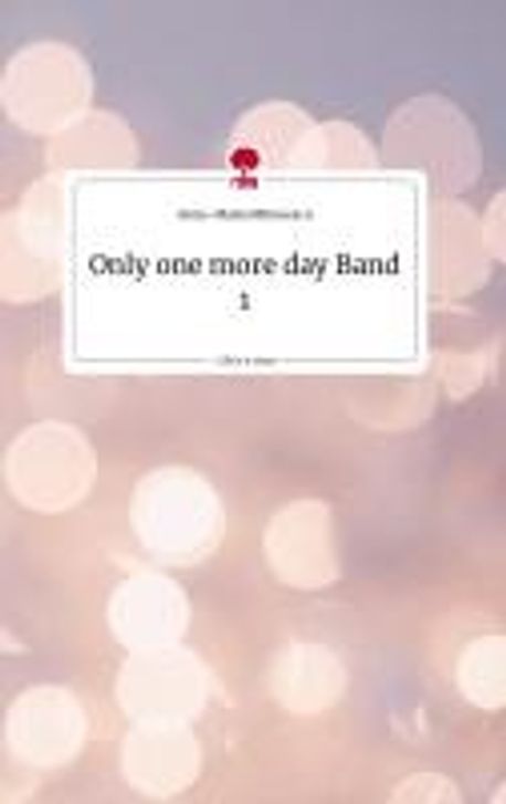 Only one more day Band 1. Life is a Story - story.one | Mironescu, Anne ...
