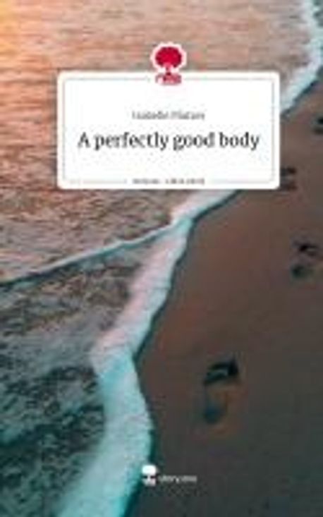A perfectly good body. Life is a Story - story.one | Platzer, Isabelle ...