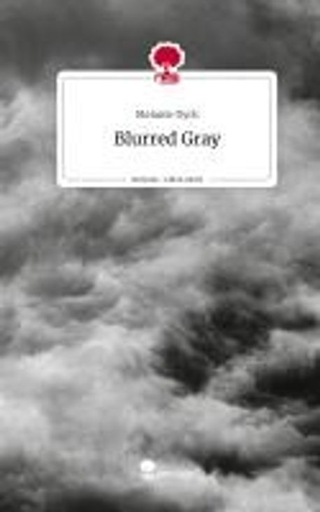 Blurred Gray. Life is a Story - story.one | Dyck, Melanie - 교보문고