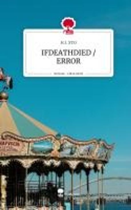 IFDEATHDIED / ERROR. Life is a Story - story.one | Xto, H. I. - 교보문고