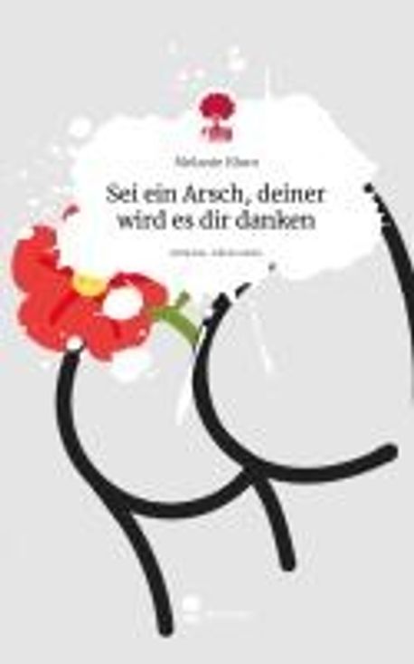 Sei ein Arsch, deiner wird es dir danken. Life is a Story - story.one | Blum, Melanie - 교보문고