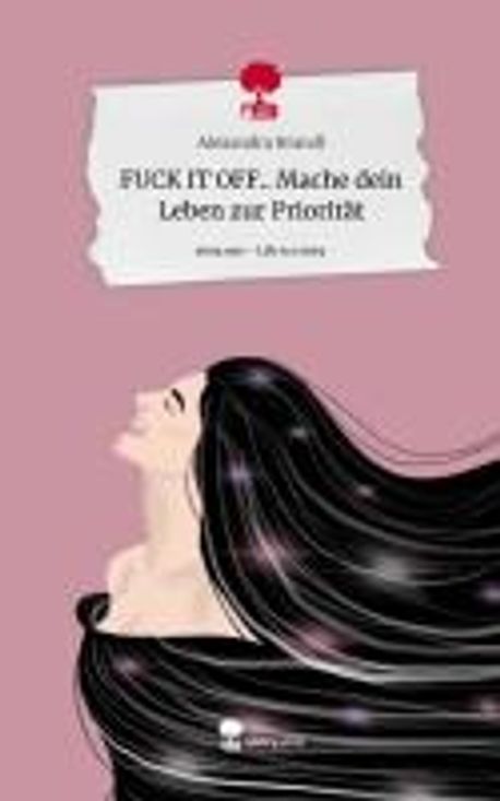 FUCK IT OFF.. Mache dein Leben zur Prioritaet. Life is a Story - story ...