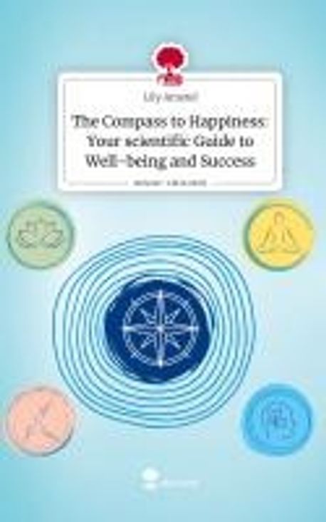 The Compass to Happiness: Your scientific Guide to Well-being and ...