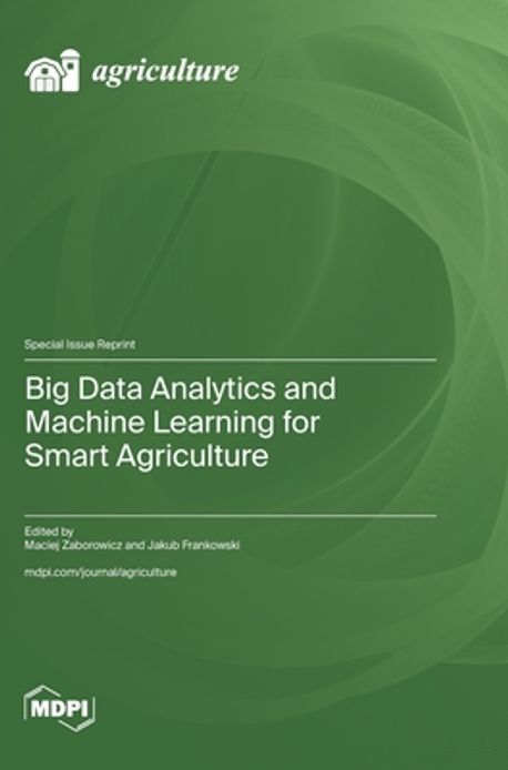 Big Data Analytics and Machine Learning for Smart Agriculture ...