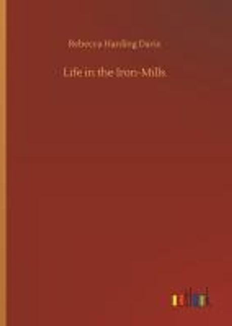 Life in the Iron-Mills | Davis, Rebecca Harding - 교보문고