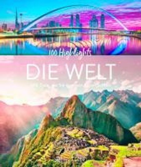100 Highlights Die Welt | Pinck, Axel - 교보문고