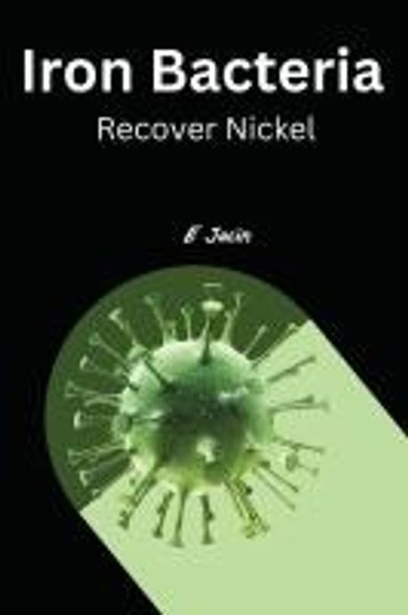 Iron Bacteria Recover Nickel | Jacin, E. - 교보문고