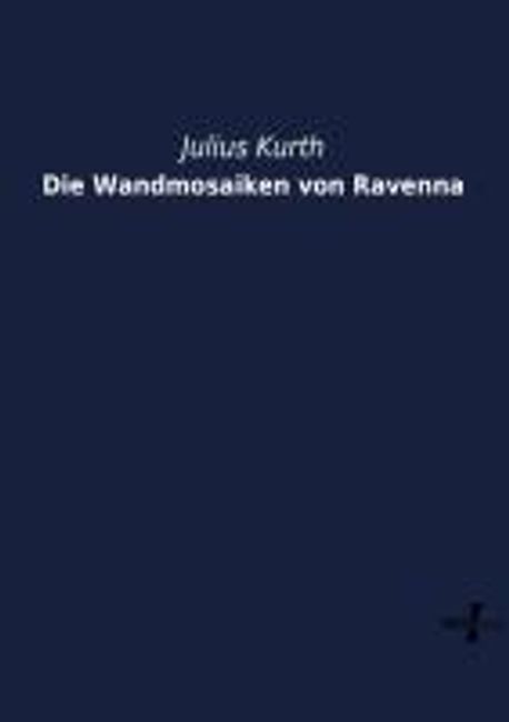 Die Wandmosaiken von Ravenna | Kurth, Julius - 교보문고