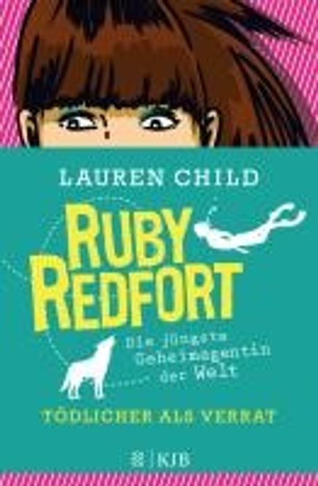 Ruby Redfort - Toedlicher als Verrat | Child, Lauren - 교보문고