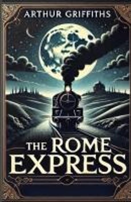 The Rome Express(Illustrated) | Griffiths, Arthur - 교보문고