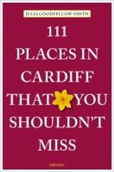 111 Places in Cardiff That You Shouldn't Miss | Goodfellow-Smith, Julia ...