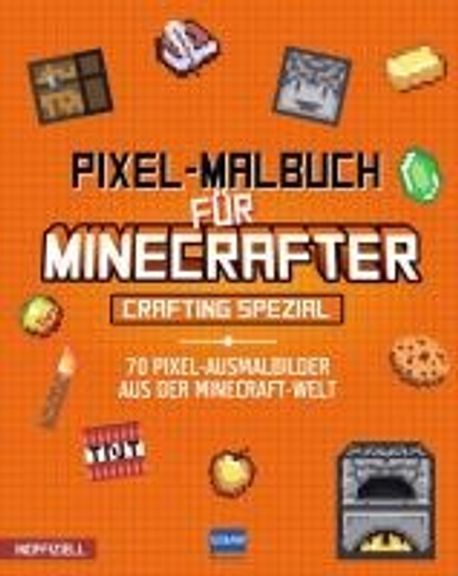 Pixel-Malbuch fuer Minecrafter - Crafting Spezial - 70 Pixel-Ausmalbilder aus der Minecraft-Welt ...
