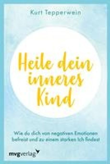 Heile dein inneres Kind | Tepperwein, Kurt - 교보문고