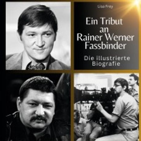 Ein Tribut an Rainer Werner Fassbinder | Frey, Lisa - 교보문고