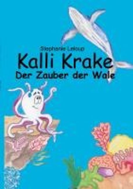 Kalli Krake - Der Zauber der Wale | Leloup, Stephanie - 교보문고