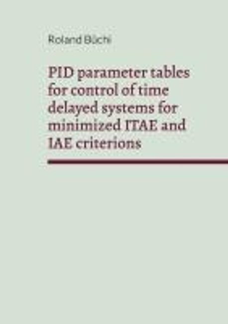 PID parameter tables for control of time delayed systems for minimized ITAE and IAE criterions ...
