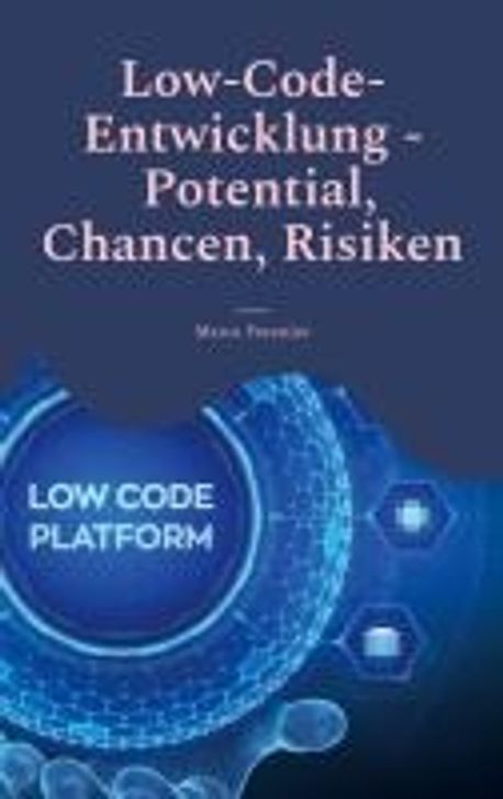 Low-Code-Entwicklung - Potential, Chancen, Risiken | Forestier, Marco ...