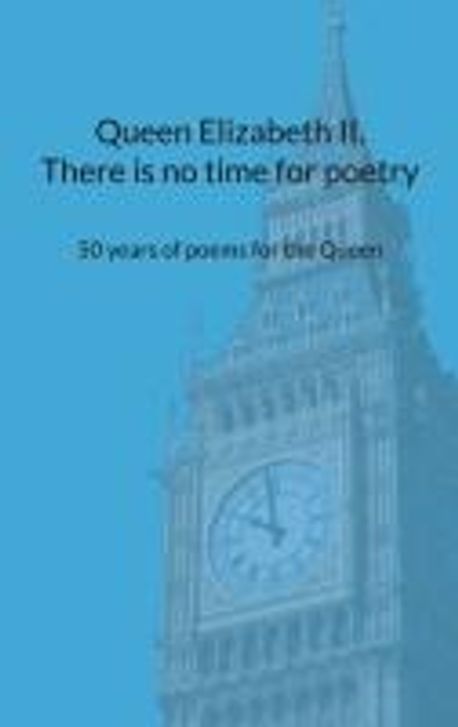 Queen Elizabeth II. There is no time for poetry | Wilson, Jacob James ...