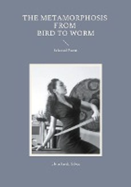 The Metamorphosis from Bird to Worm | Goekce, Elvin Karda - 교보문고