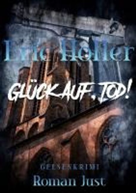 Eric Holler: Glueck Auf, Tod! | Just, Roman - 교보문고