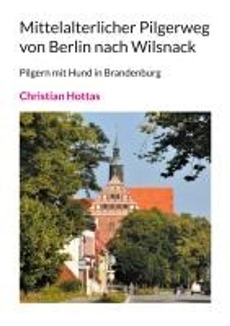 Mittelalterlicher Pilgerweg von Berlin nach Wilsnack | Hottas ...