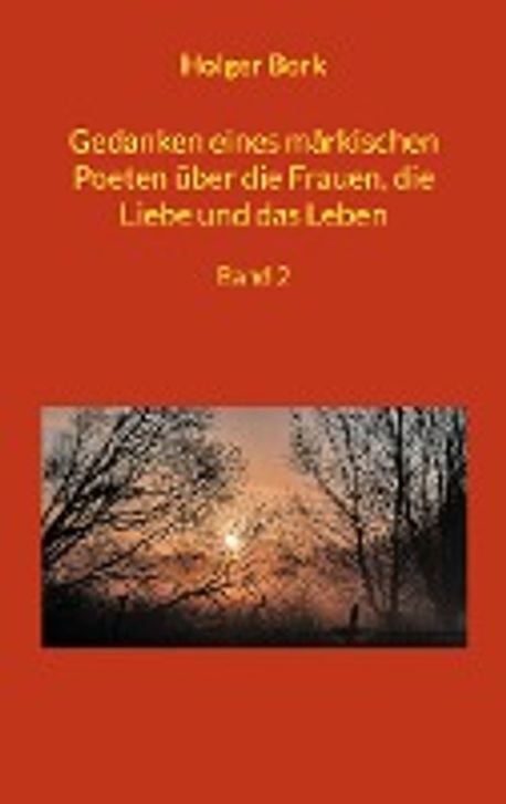 Gedanken eines maerkischen Poeten ueber die Frauen, die Liebe und das ...