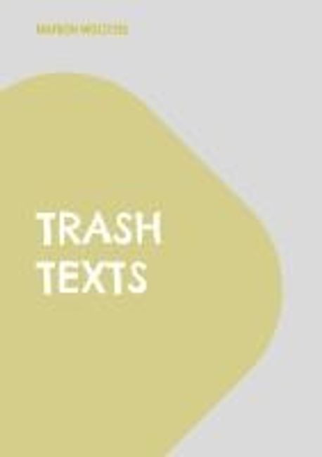 trash texts | Wolters, Marion - 교보문고