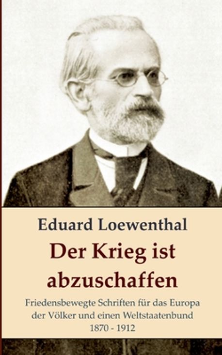 Der Krieg ist abzuschaffen | Loewenthal, Eduard - 교보문고