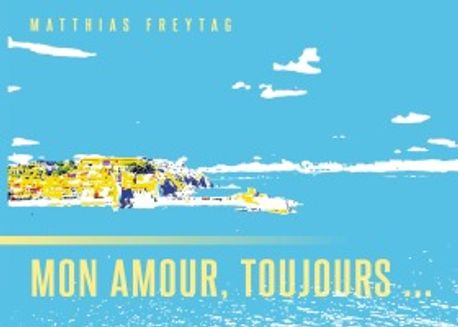 Mon amour, toujours ... | Freytag, Matthias - 교보문고