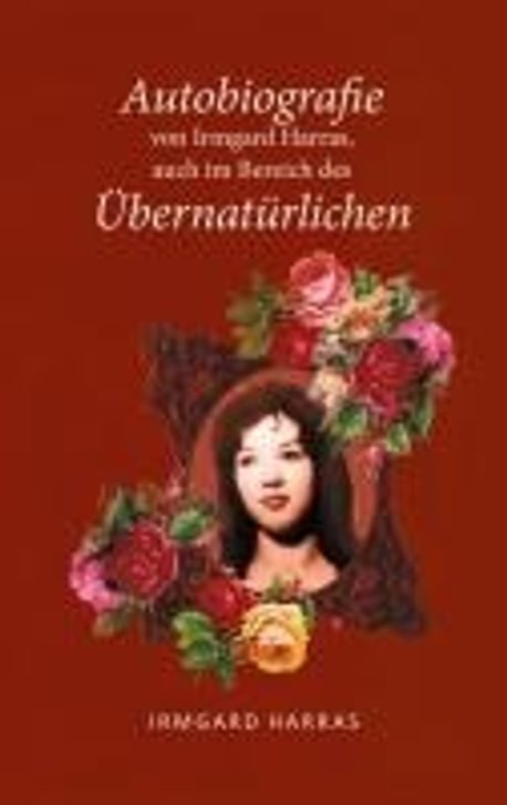 Autobiographie von Irmgard Harras, auch im Bereich des Ubernatuerlichen ...