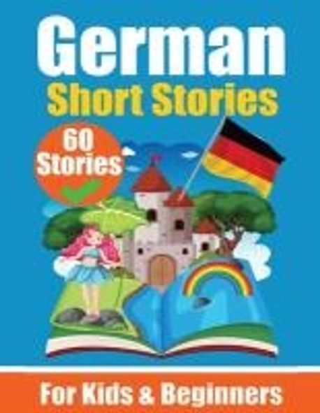 60 Short Stories in German A Dual-Language Book in English and German ...