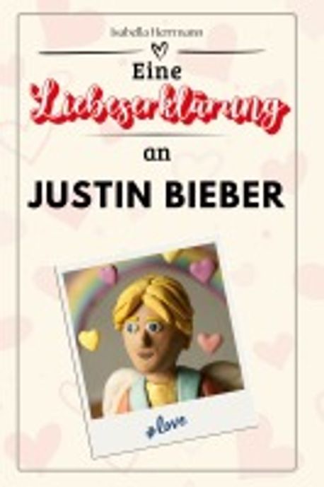 Eine Liebeserklaerung an Justin Bieber | Herrmann, Isabella - 교보문고