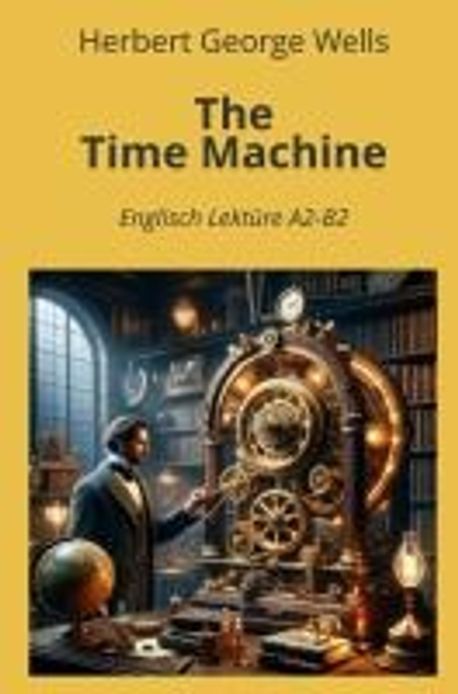 The Time Machine | Wells, Herbert George - 교보문고