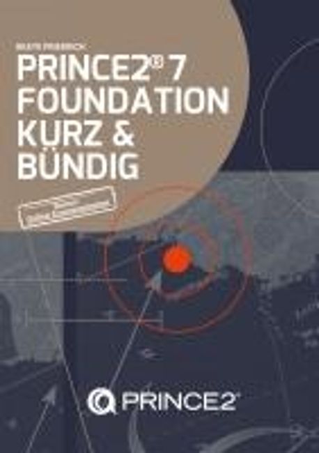 PRINCE2® 7 FOUNDATION KURZ & BUNDIG | Friedrich, Beate - 교보문고