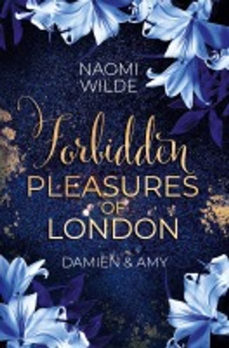 Forbidden Pleasures of London: Damien & Amy | Wilde, Naomi - 교보문고