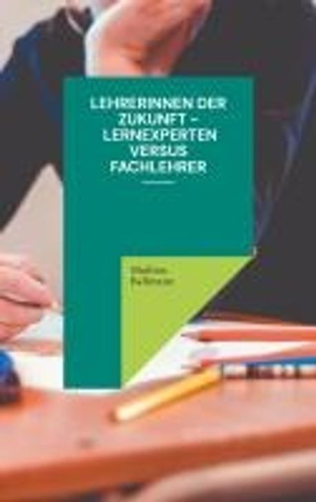 Lehrerinnen der Zukunft - Lernexperten versus Fachlehrer | Bellmann ...