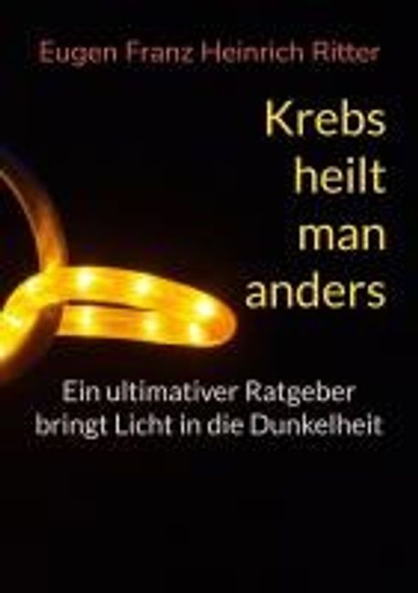 Krebs heilt man anders | Ritter, Eugen Franz Heinrich - 교보문고
