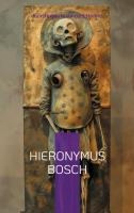 Hieronymus Bosch | Vincent Hohne, Kunstexperte - 교보문고