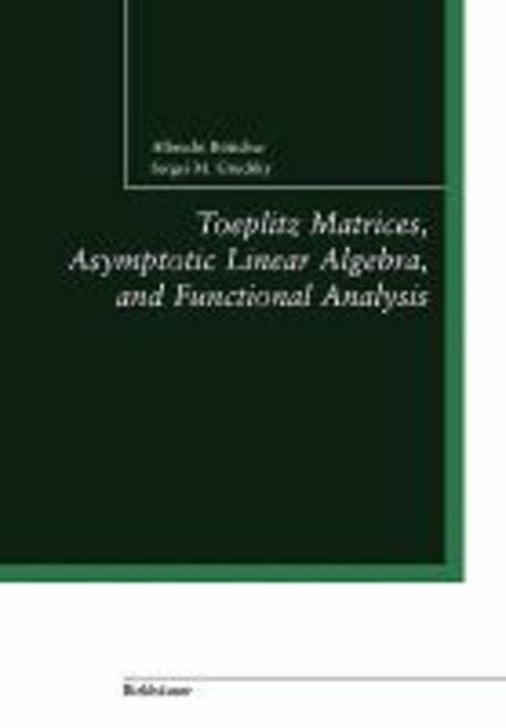 Toeplitz Matrices, Asymptotic Linear Algebra, and Functional Analysis | Bottcher, Albrecht ...