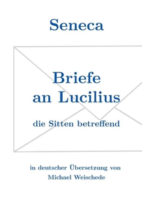 Seneca - Briefe an Lucilius | Weischede, Michael - 교보문고