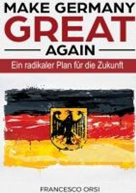 MAKE GERMANY GREAT AGAIN | Orsi, Francesco - 교보문고