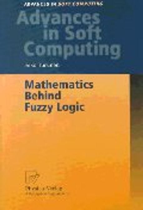 Mathematics Behind Fuzzy Logic (Advances in Soft Computing) | Turunen, Esko - 교보문고